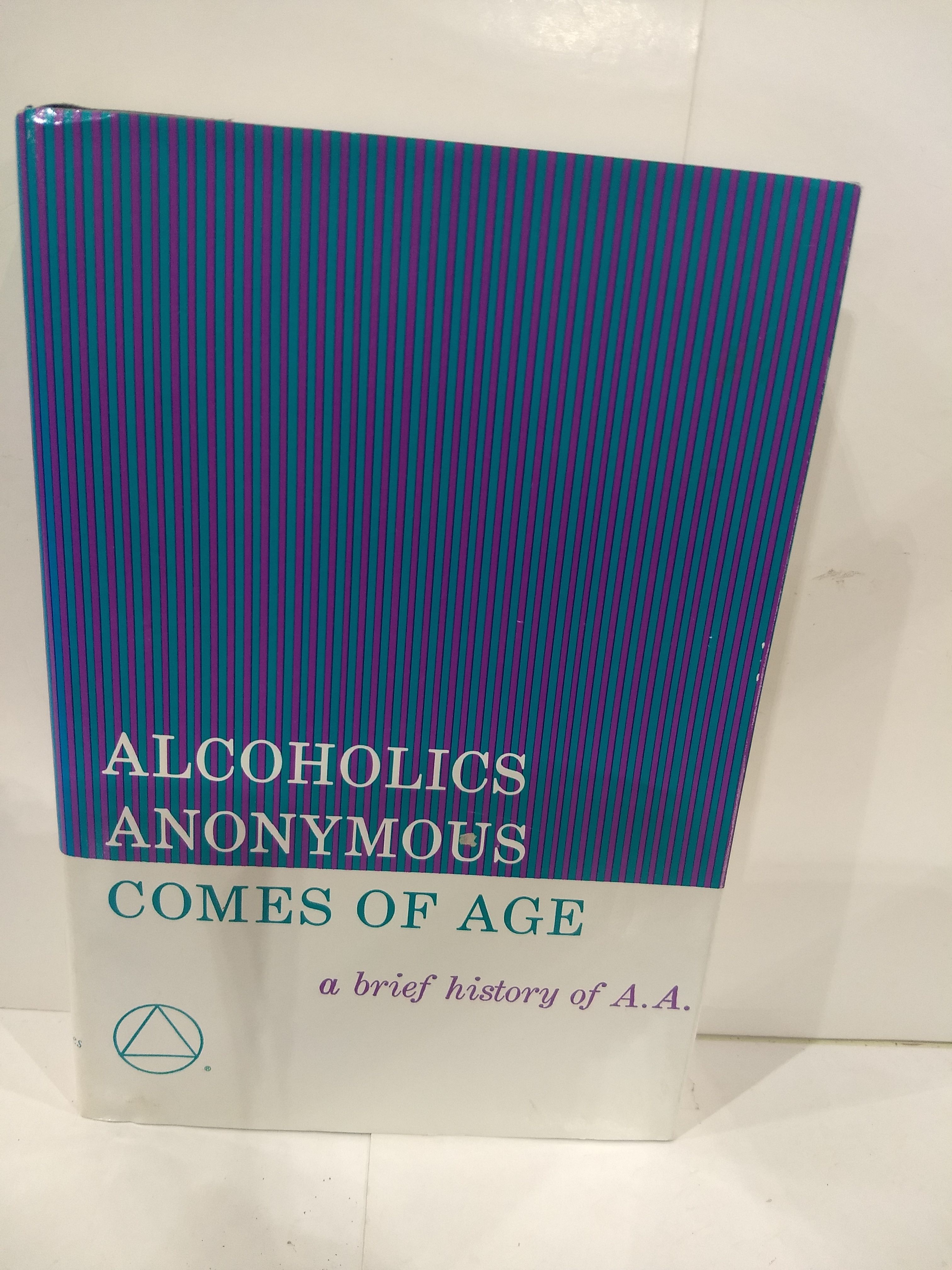 Alcoholics Anonymous Comes of Age: A Brief History of A. A.