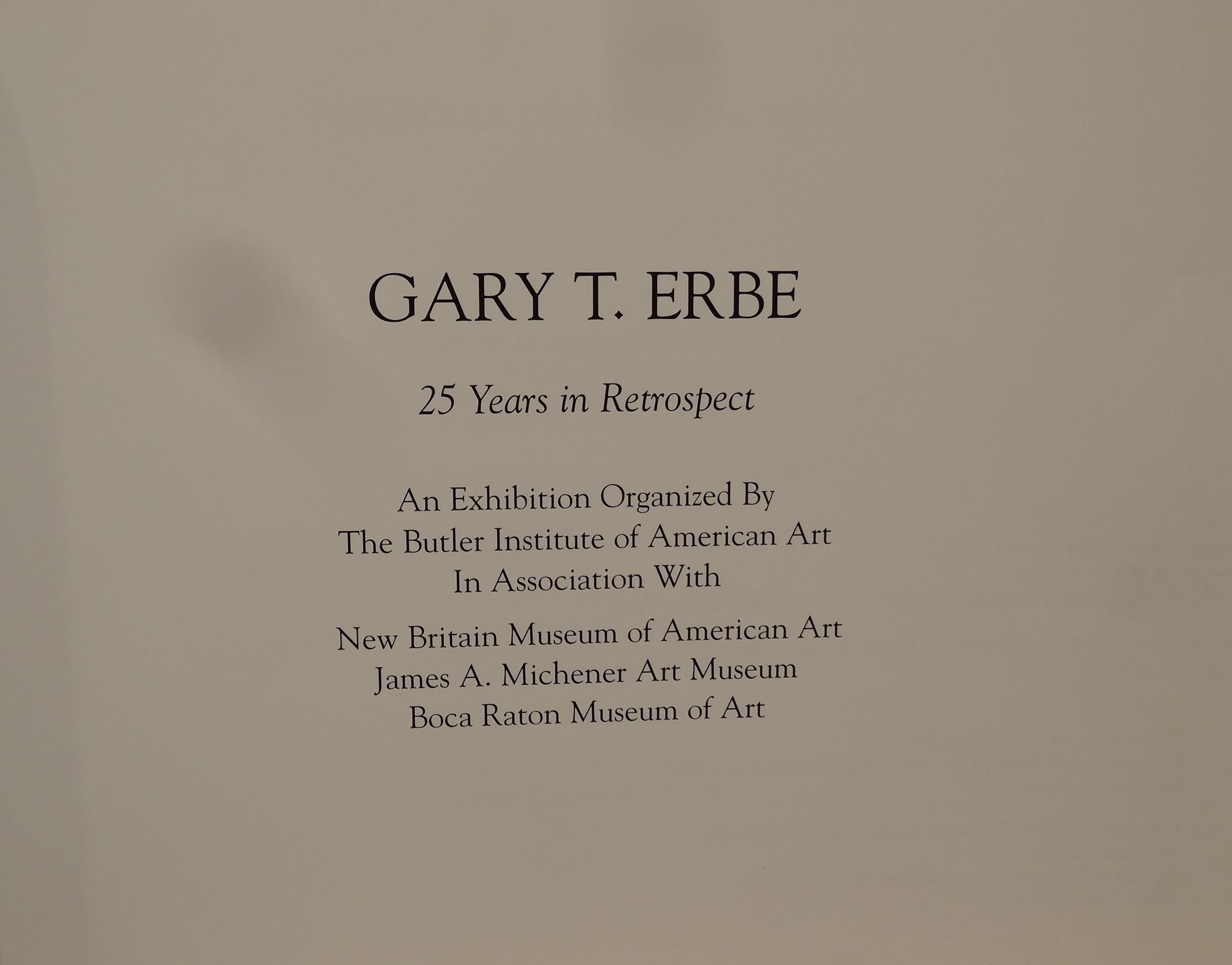 Gary T. Erbe. 25 Years In Retrospect. An Exhibition Organized by the ...