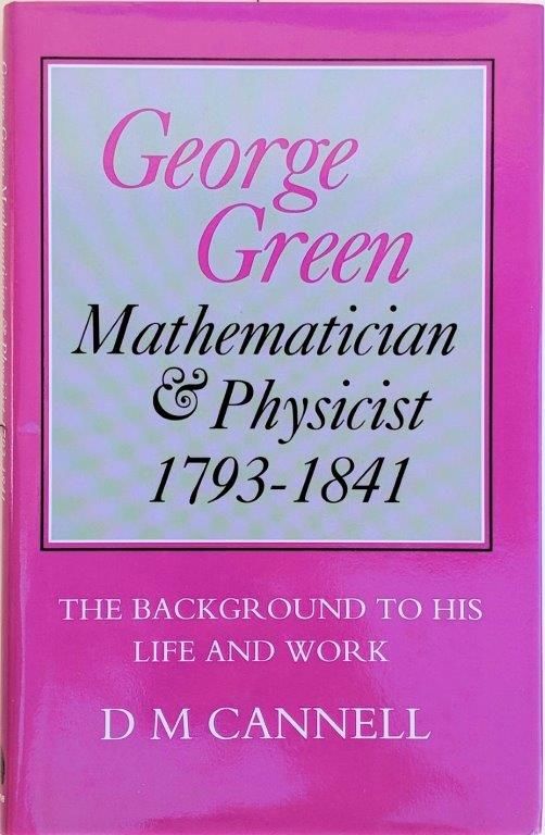 George Green, Mathematician and Physicist 1793-1841; The Background to ...