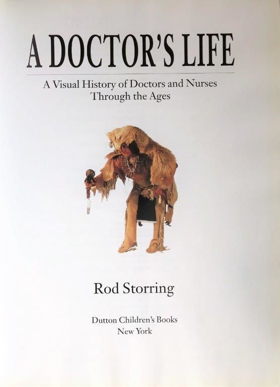 A Doctor's Life; a visual history of doctors and nurses through the ages.