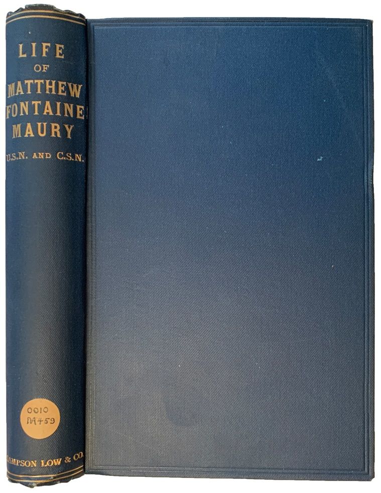 A Life of Matthew Fontaine Maury, U.S.N. and C.S.N. author of 'Physical Geography of the Sea and ...