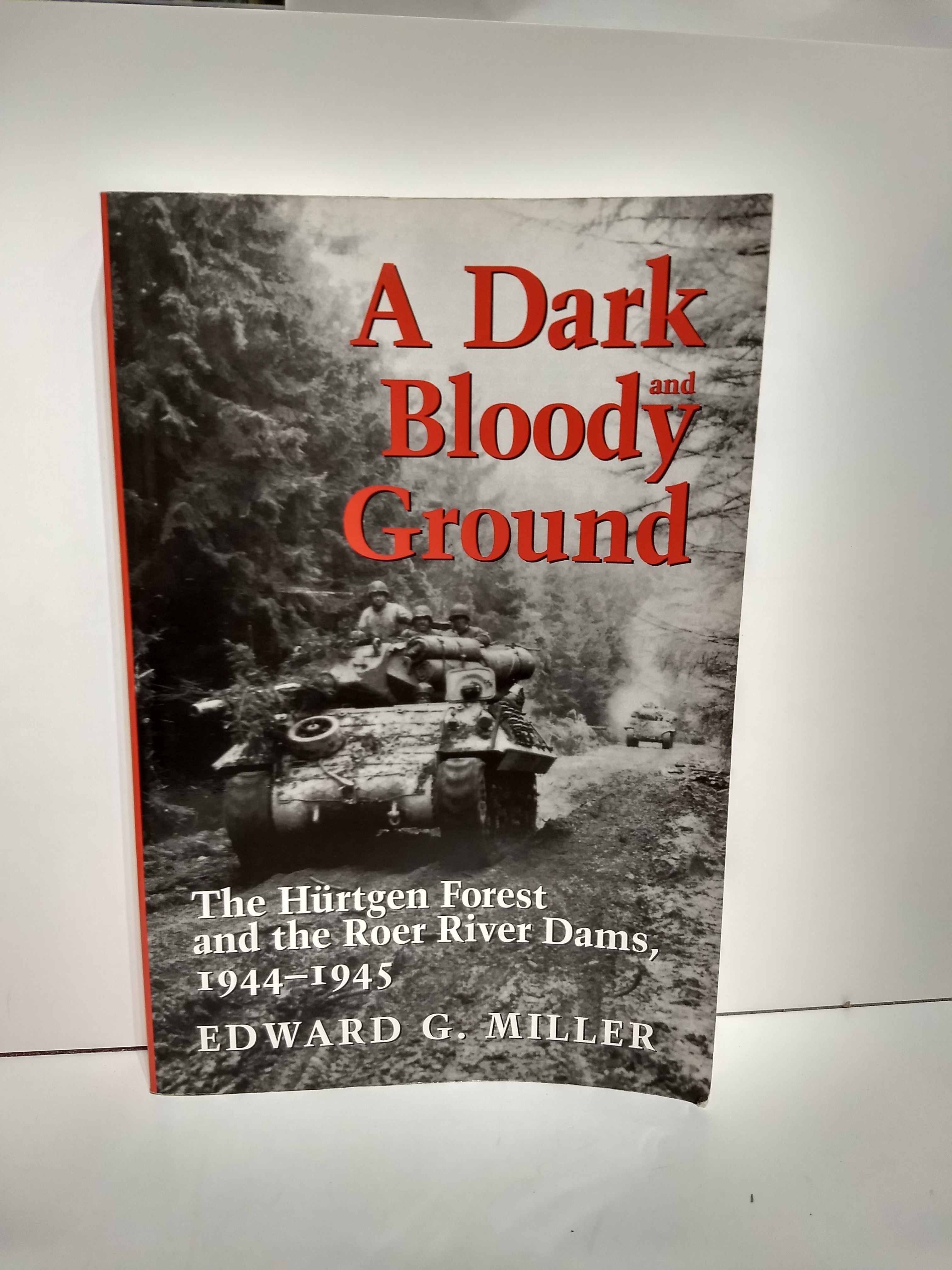 A Dark And Bloody Ground: The Hurtgen Forest And The Roer River Dams