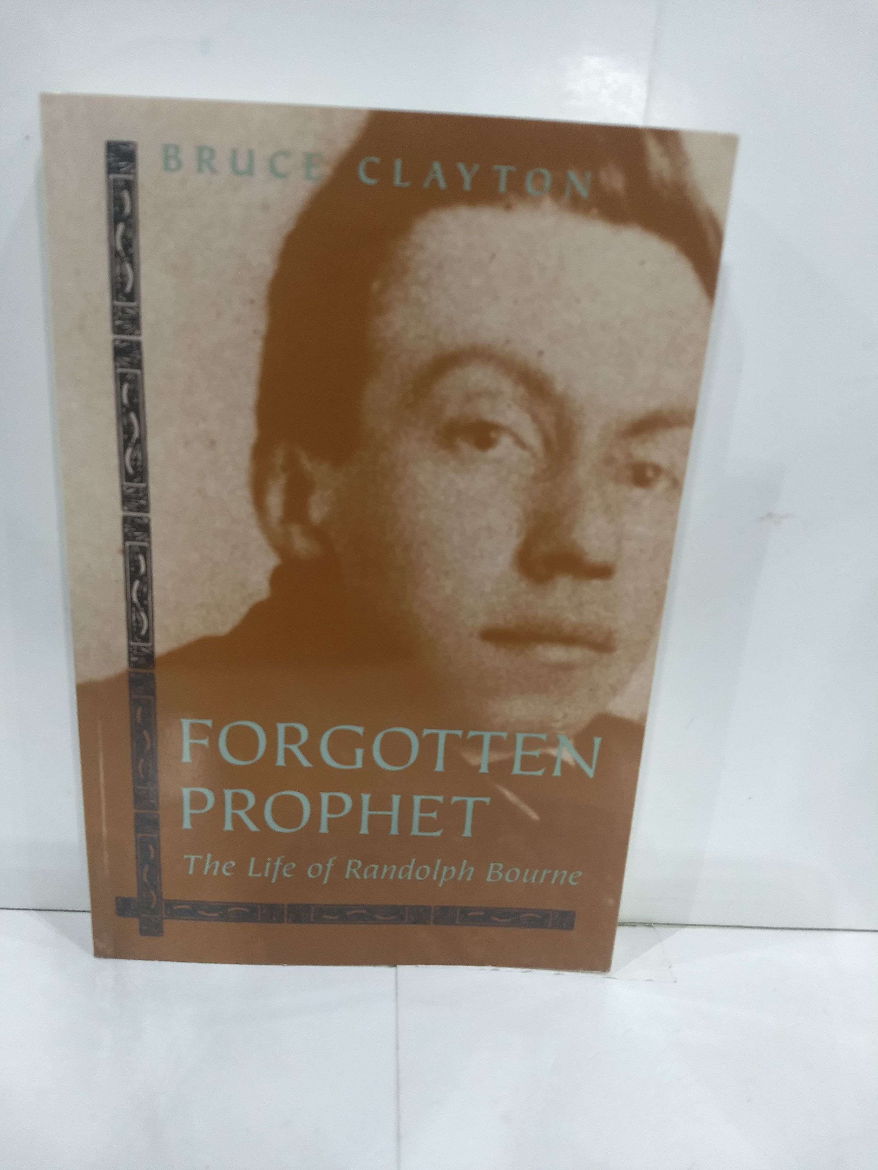 Forgotten Prophet: The Life of Randolph Bourne (Volume 1)