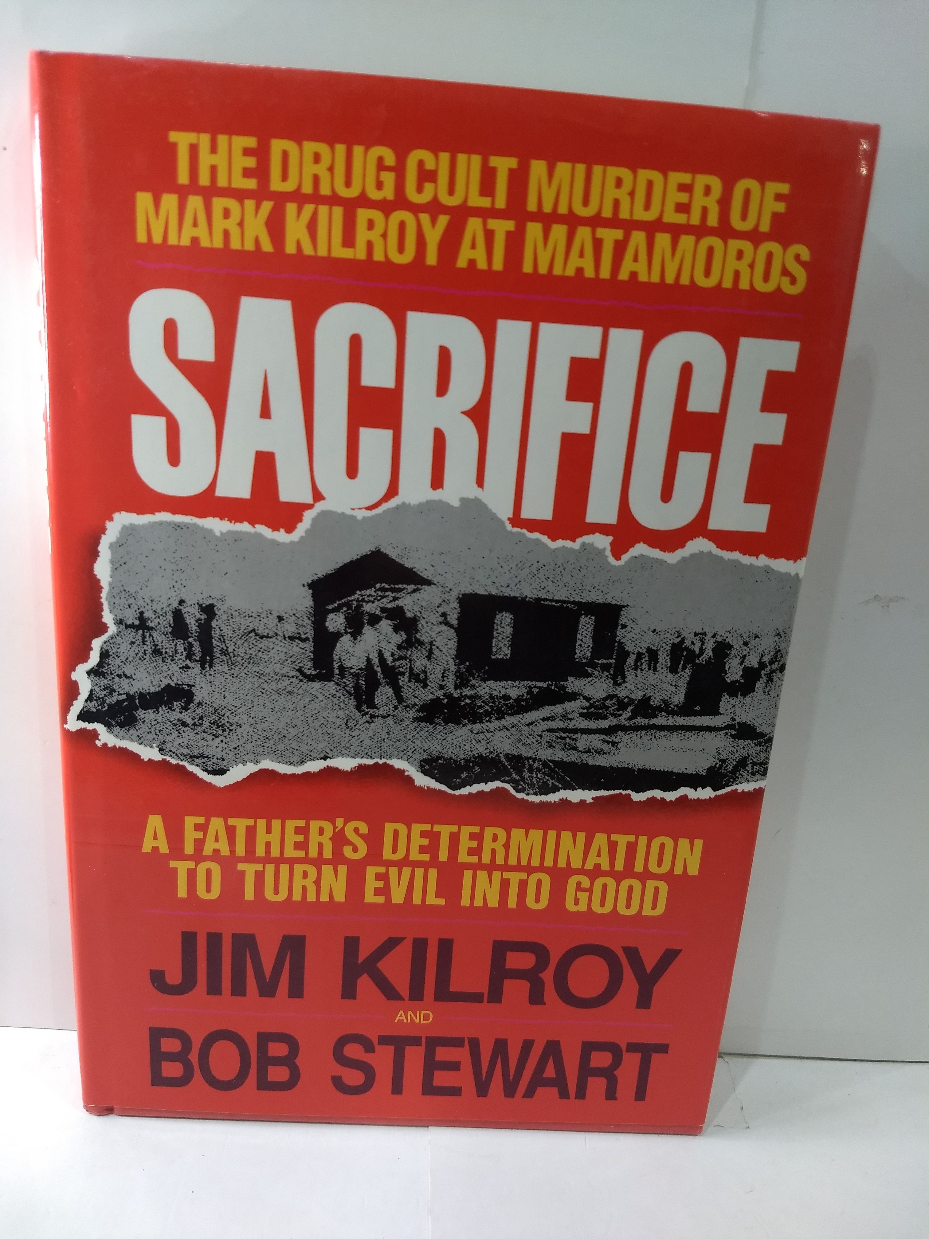 Sacrifice; The Tragic Cult Murder of Mark Kilroy in Matamoros (SIGNED)