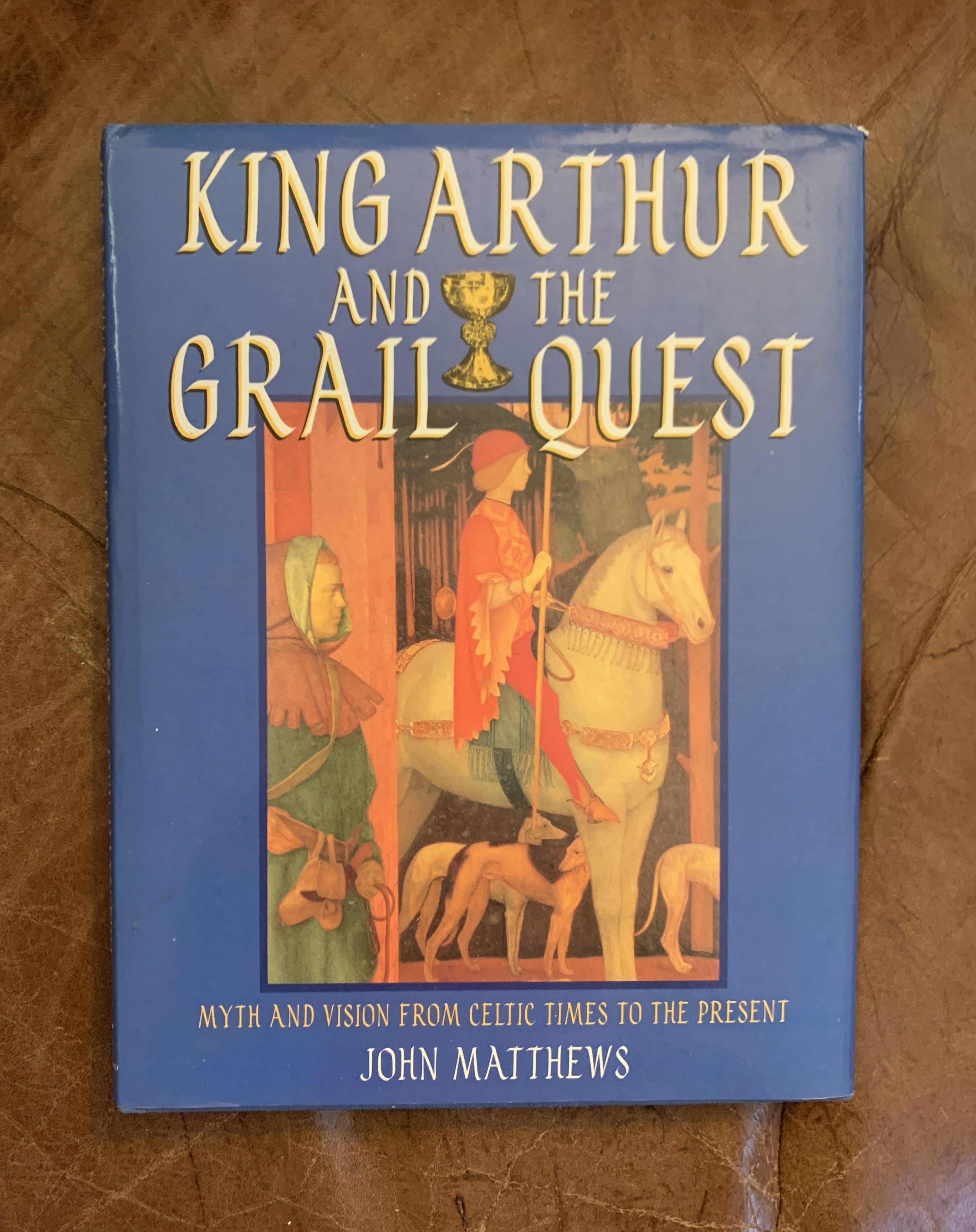 King Arthur and the Grail Quest Myth and Vision From Celtic Times To ...