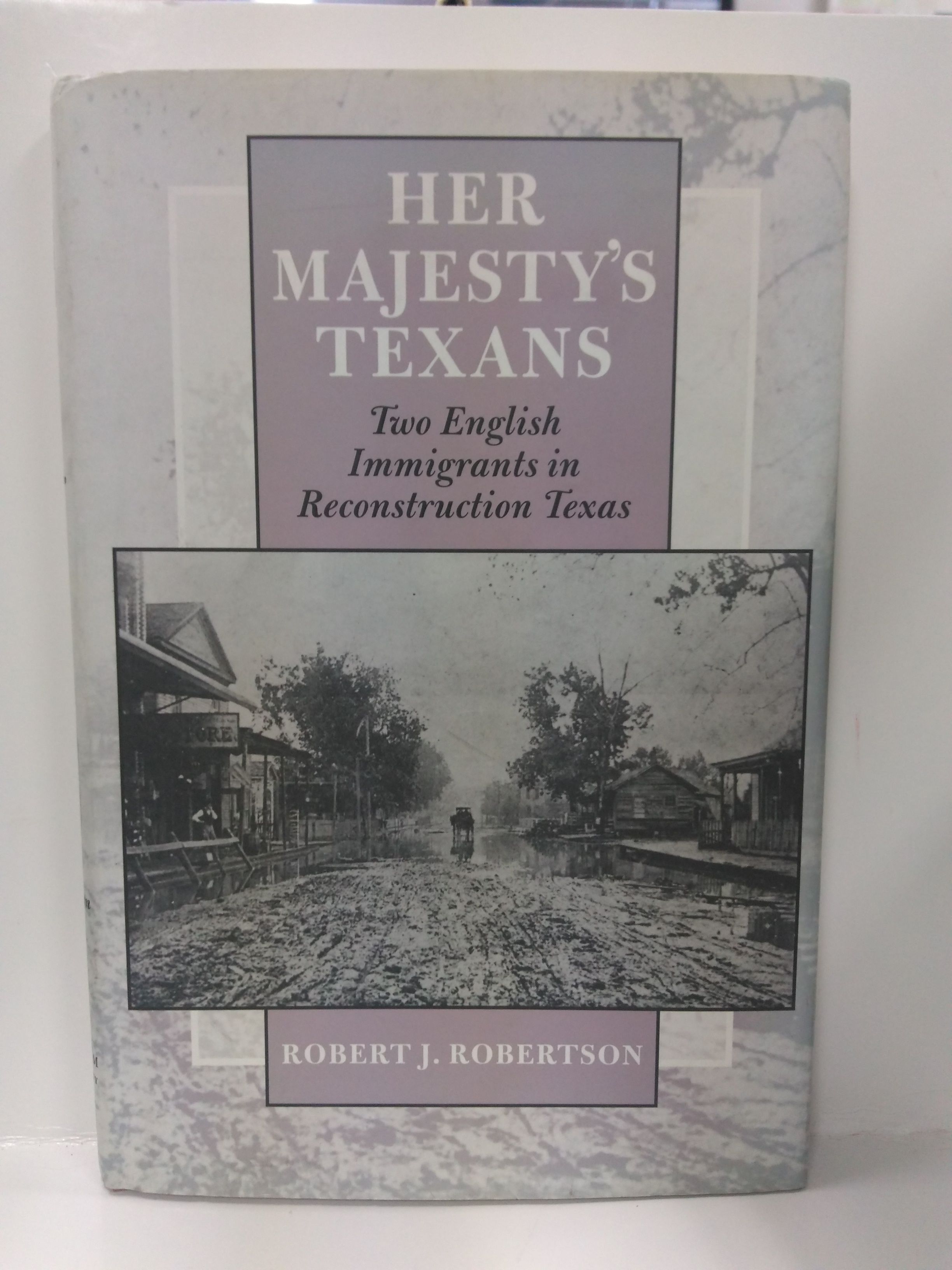 Her Majesty's Texans Two English Immigrants in Reconstruction Texas ...