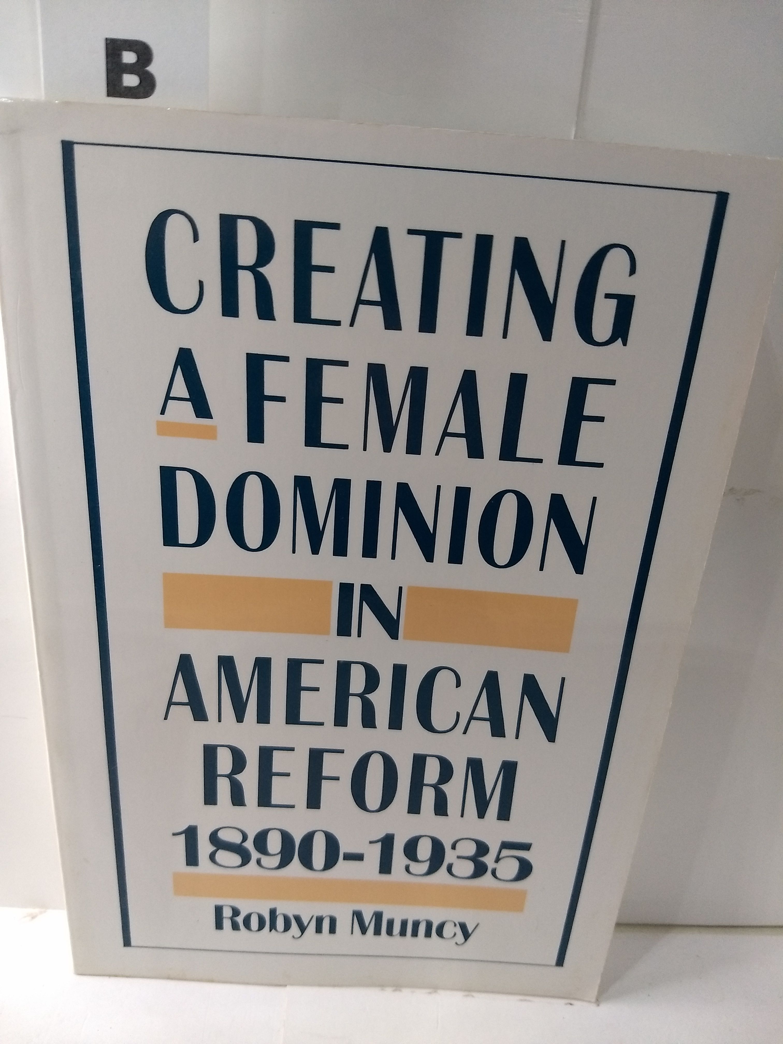Creating a Female Dominion in American Reform, 1890-1935