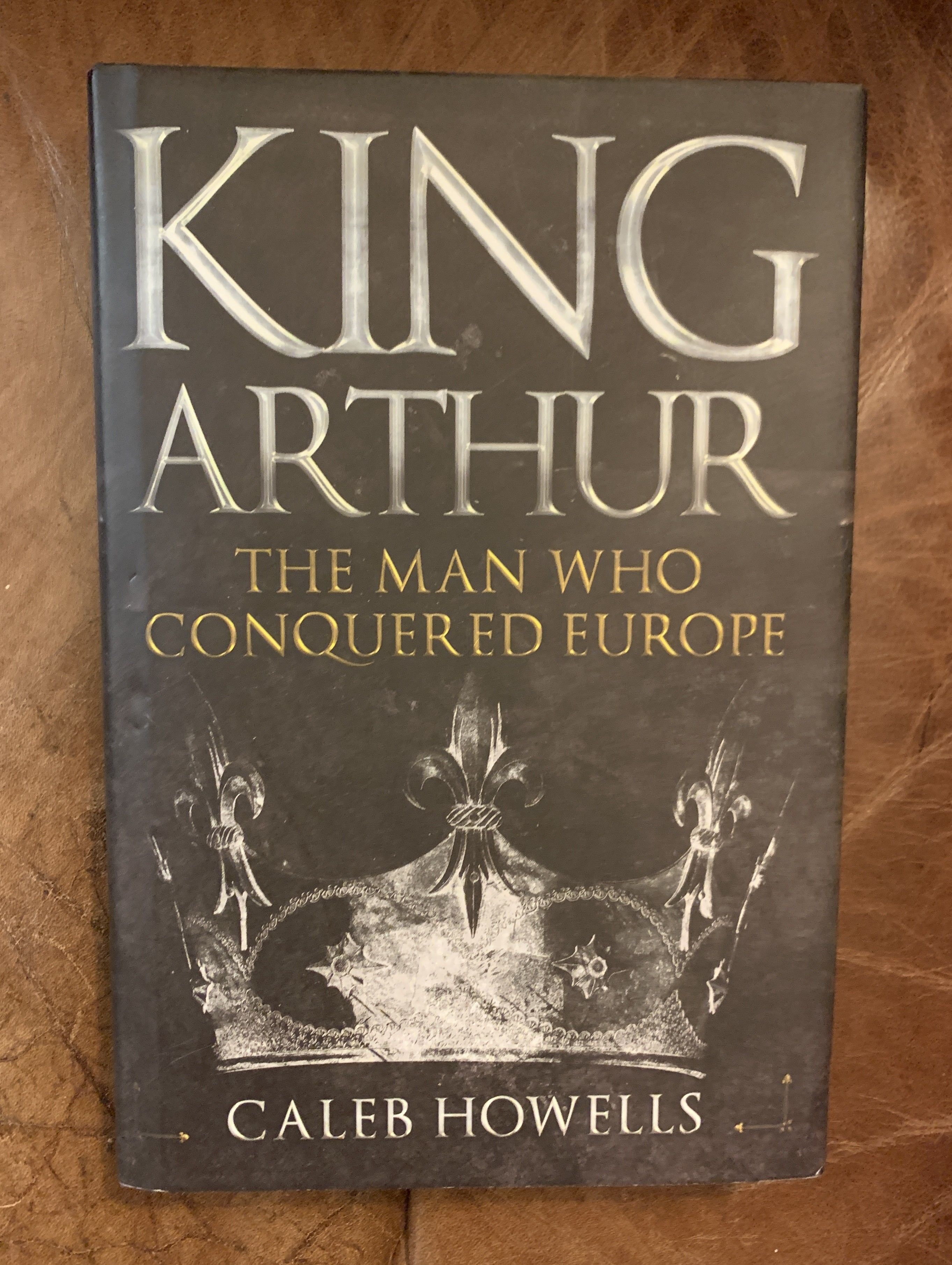 King Arthur The Man Who Conquered Europe