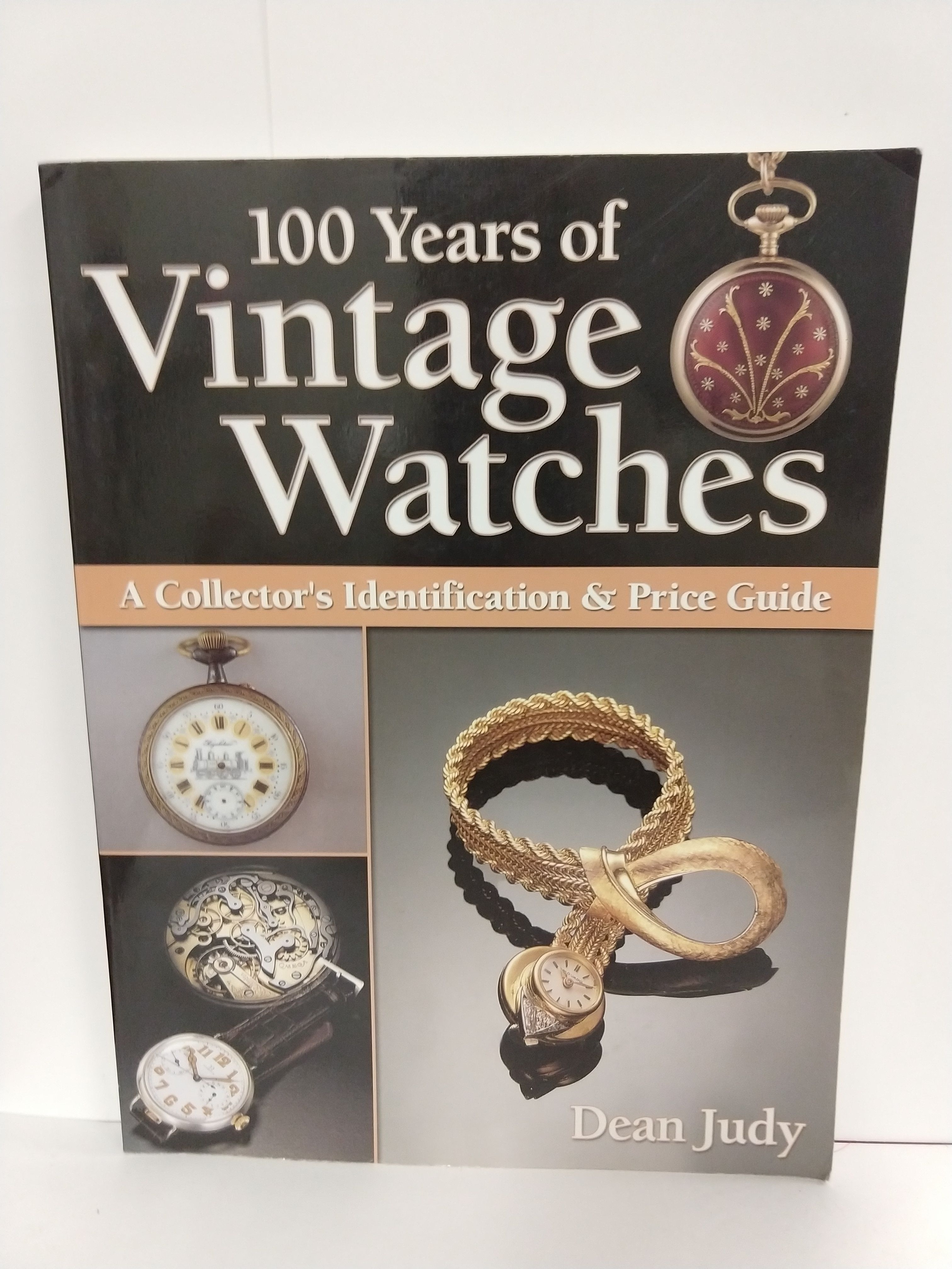 100 Years of Vintage Watches: a Collector's Identification and Price Guide