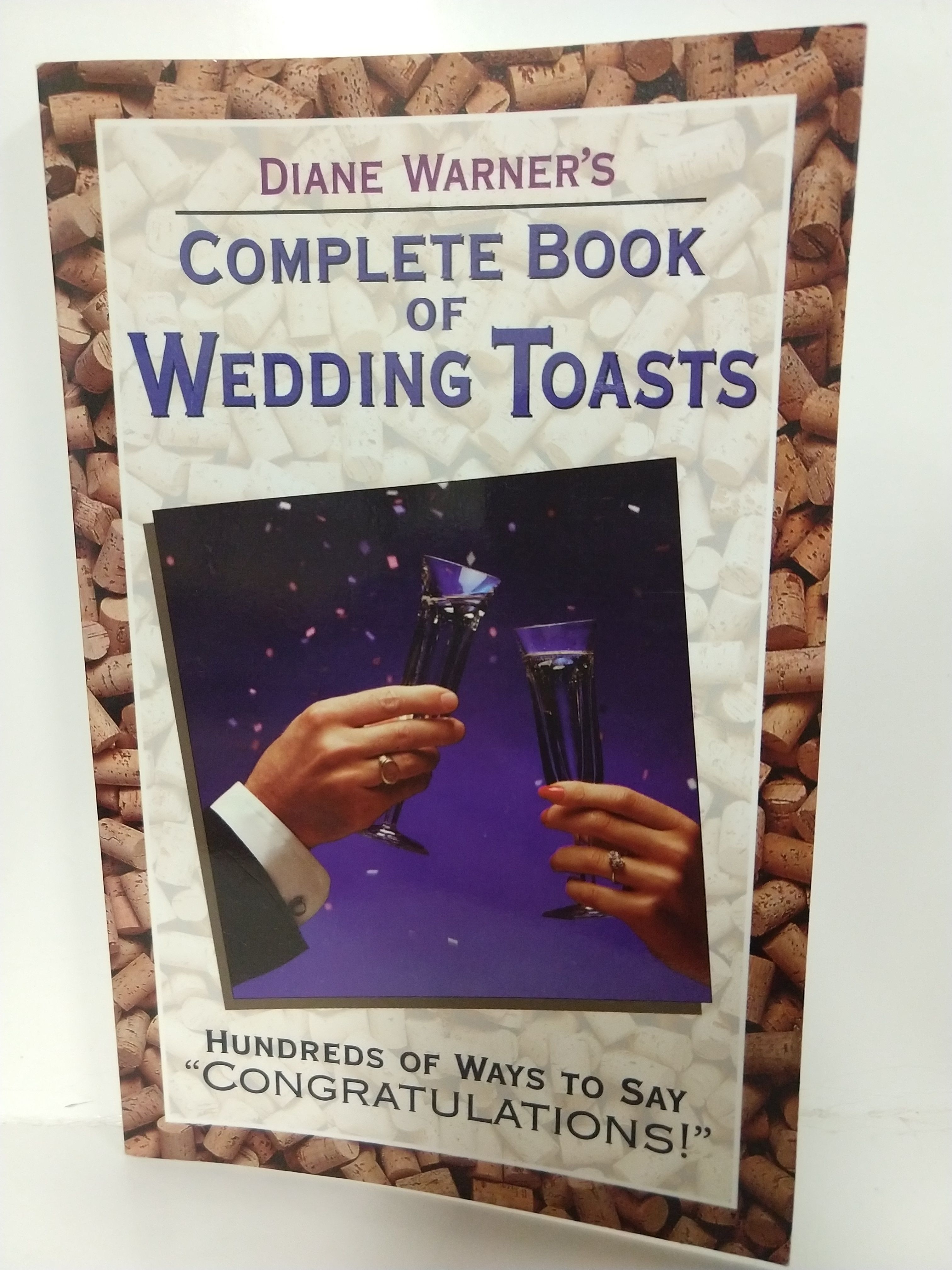 Diane Warner's Complete Book of Wedding Toasts: Hundreds of Ways to Say ...