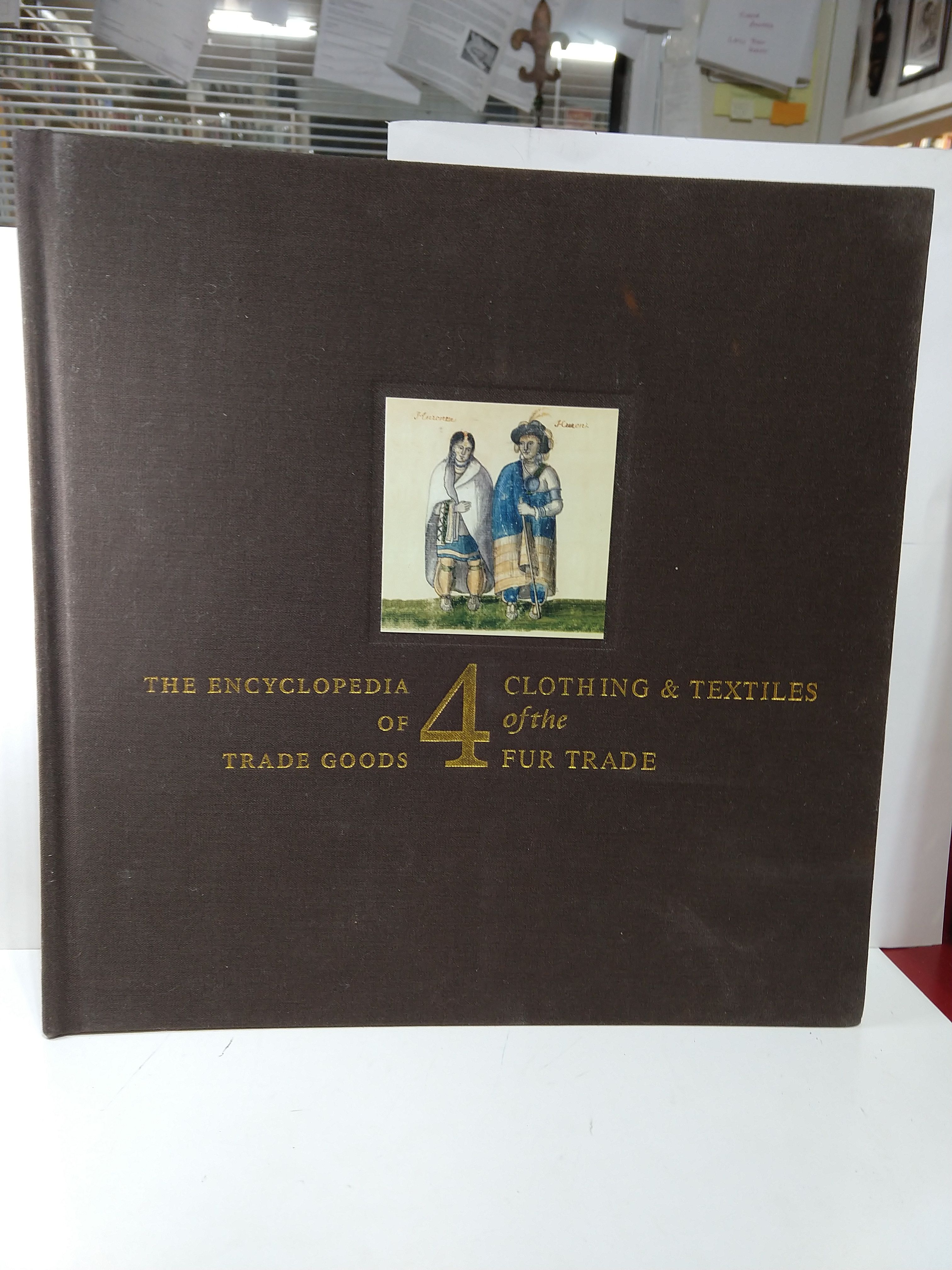 Clothing and Textiles: The Encyclopedia of Trade Goods of the Fur Trade ...