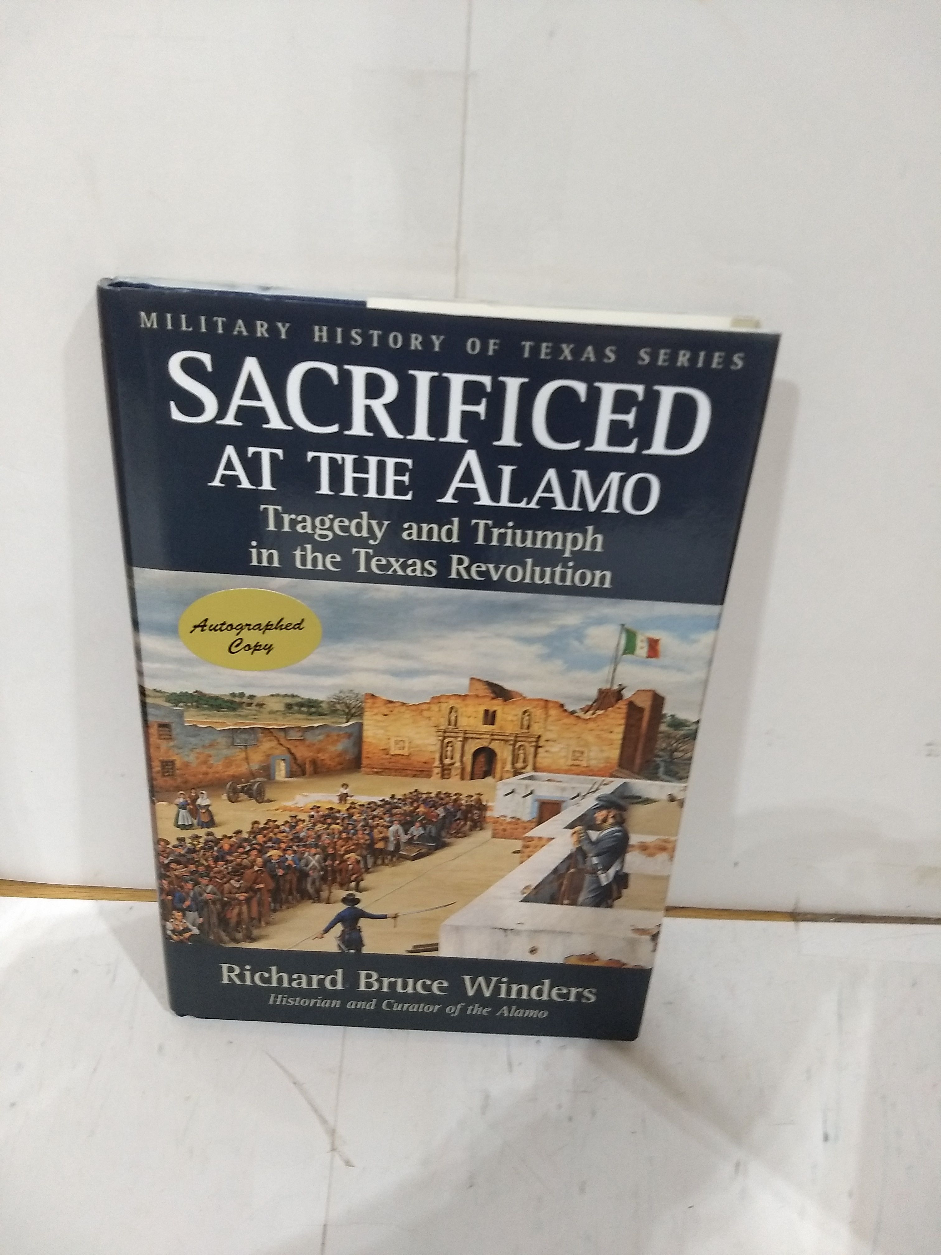 Sacrificed at the Alamo Tragedy and Triumph in the Texas Revolution ...